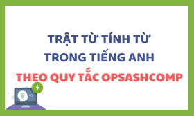 Trật từ tính từ trong tiếng Anh theo quy tắc OpSAShCOMP - TAK12 - Tự Học thêm & Ôn thi theo cách ...